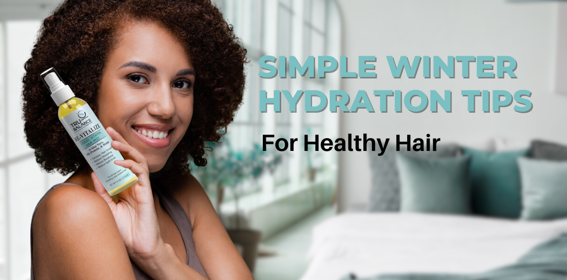 Simple Winter Hydration Tips for Healthy Hair – TRU-Balance Hair Care